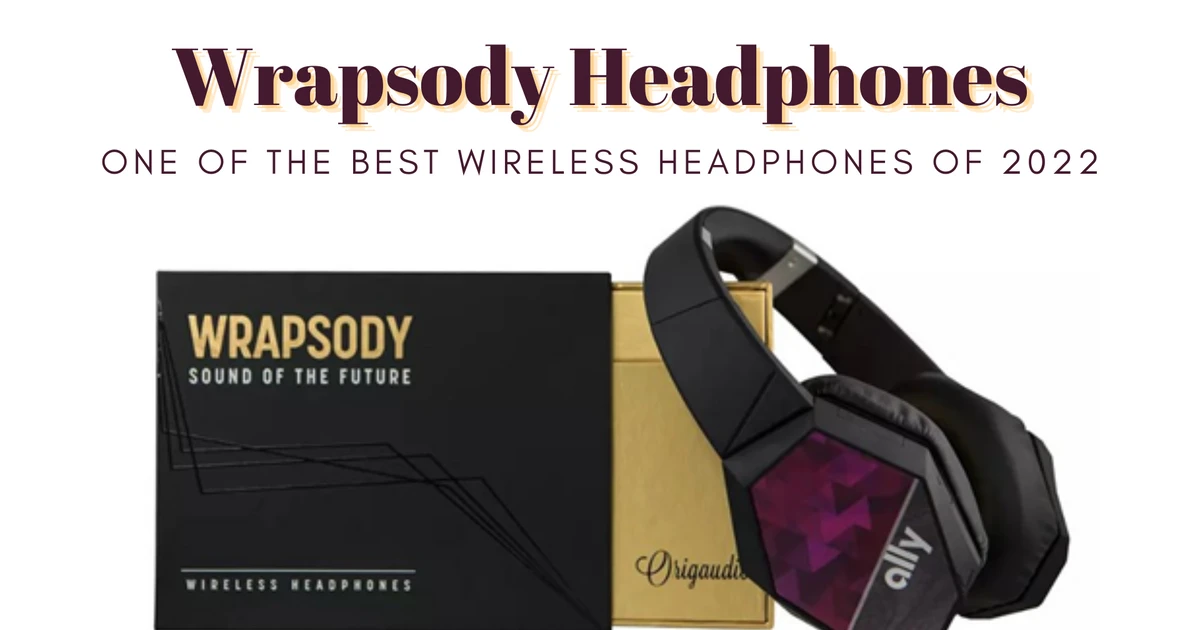 Wrapsody Headphones - One Of The Best Wireless Headphones Of 2022