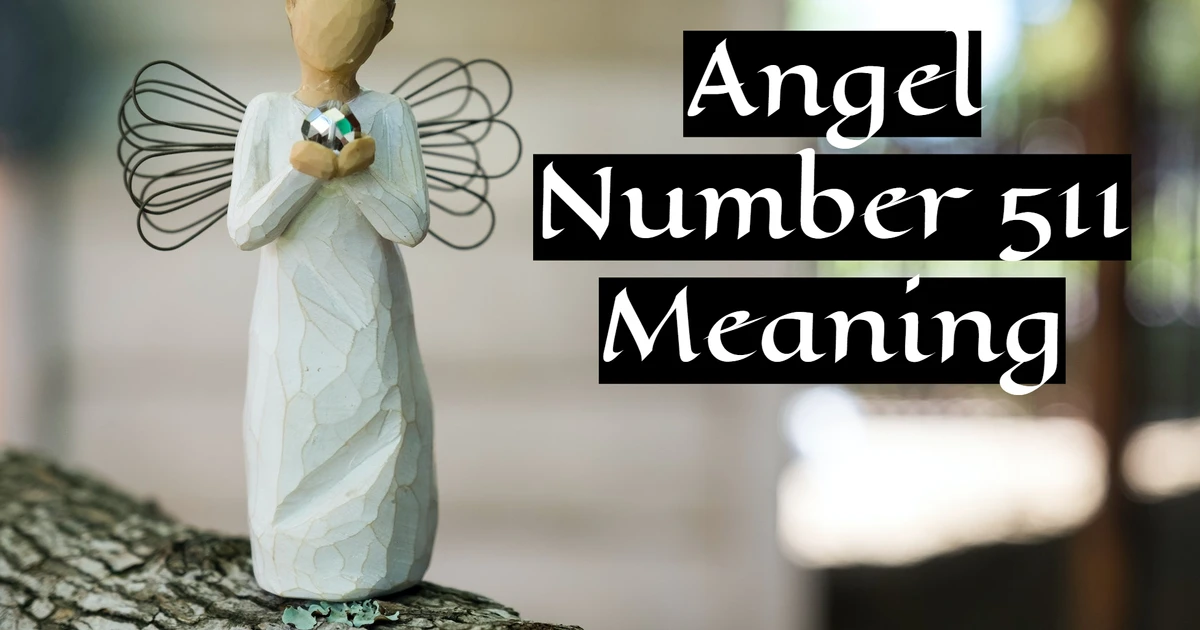 Angel Number 511 Meaning - Symbolism And Spiritual Interpretation