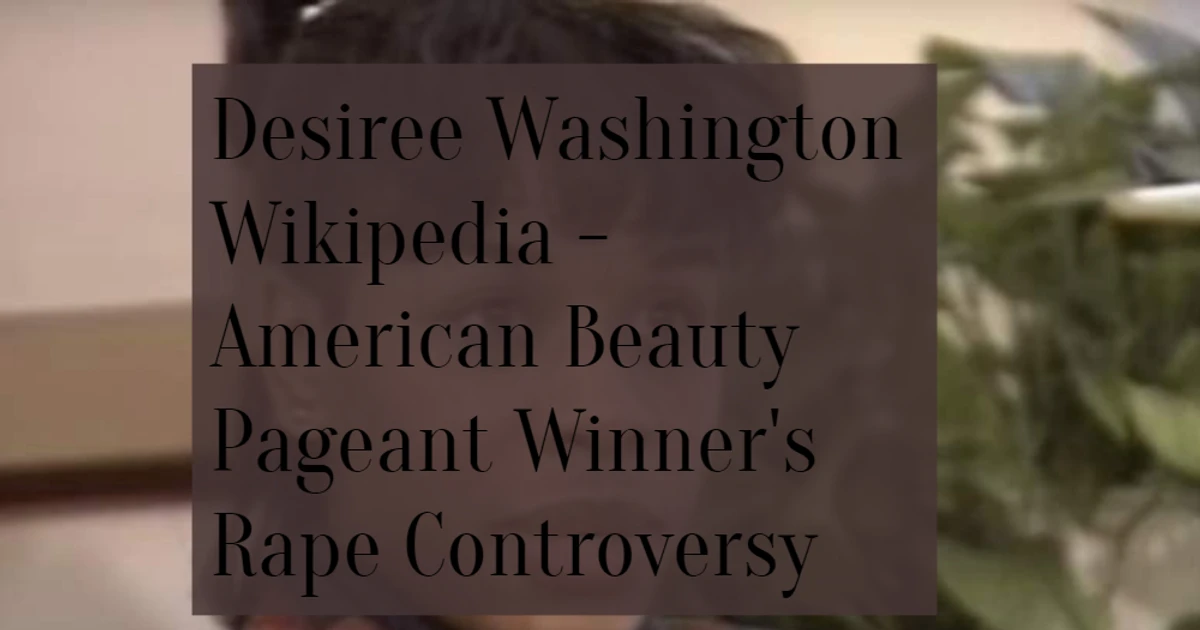 Desiree Washington Wikipedia - American Beauty Pageant Winner's Rape ...