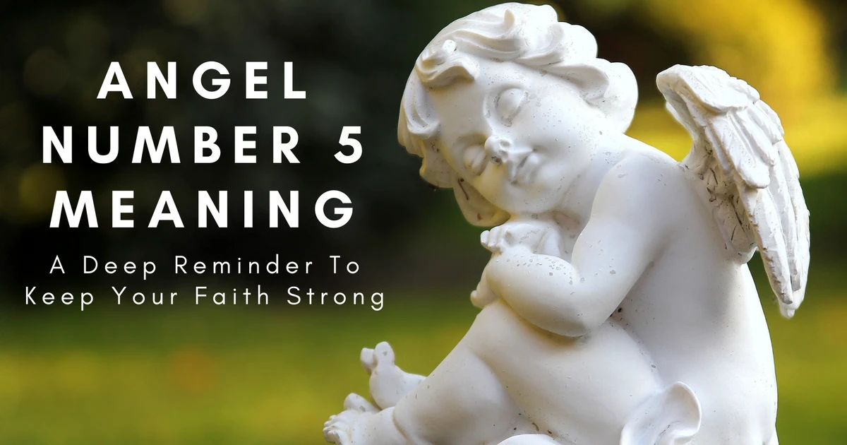 Angel Number 5 Meaning - A Deep Reminder To Keep Your Faith Strong