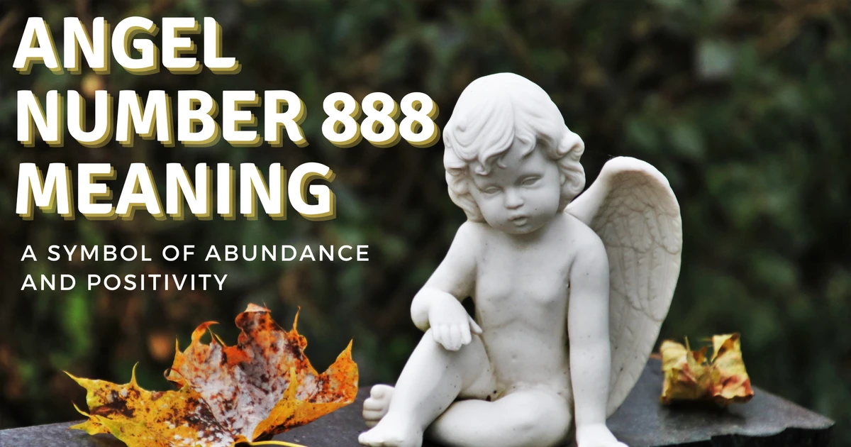 Angel Number 888 Meaning - A Symbol Of Abundance And Positivity