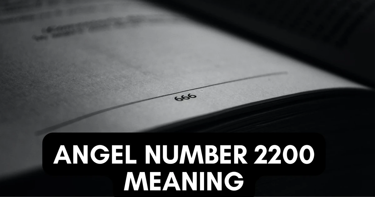 Angel Number 2200 Meaning - Symbolism And Spiritual Interpretation