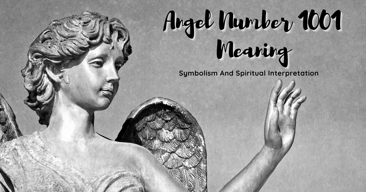 Angel Number 1001 Meaning - Symbolism And Spiritual Interpretation