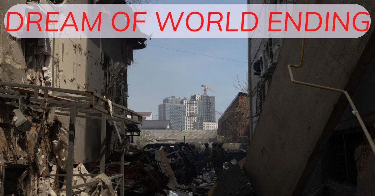 Dream Of World Ending - Symbolize Forces We Feel Are Out Of Our Control