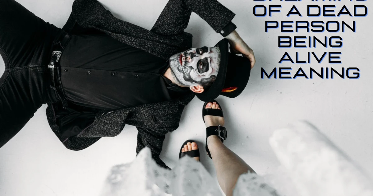 Dreaming Of A Dead Person Being Alive Meanings