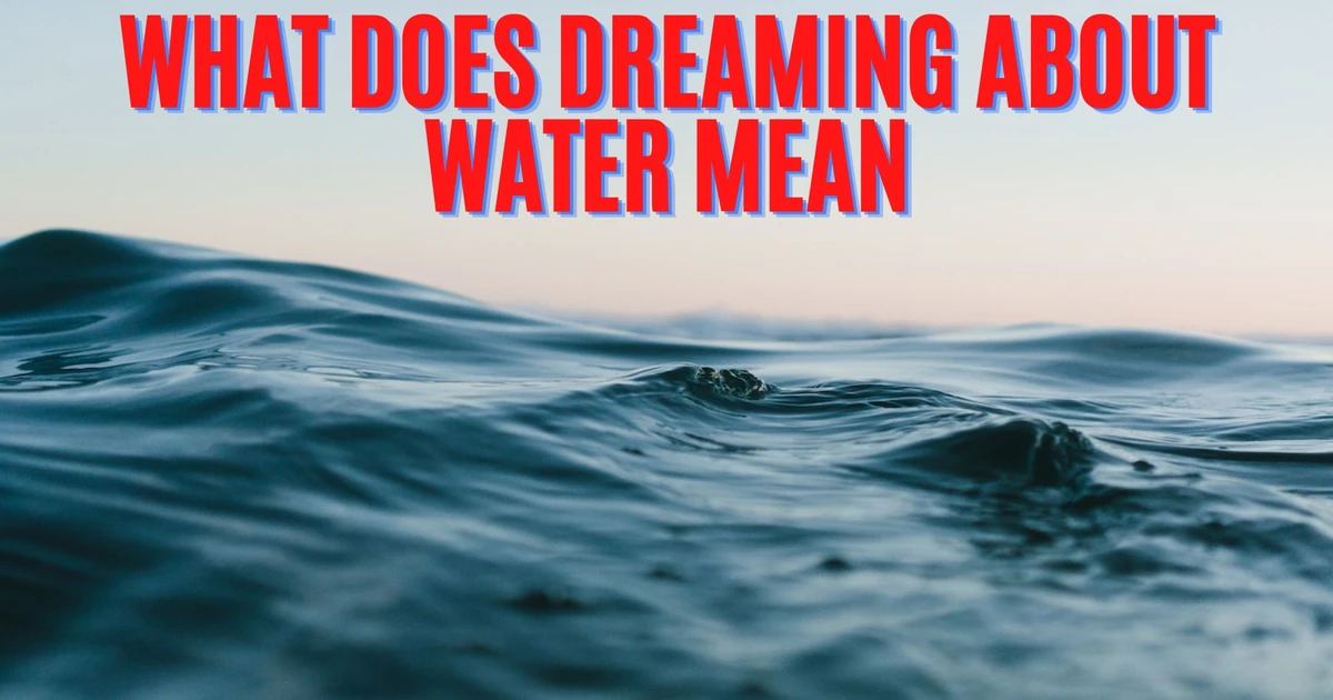What Does Dreaming About Water Mean? Signifies Purity