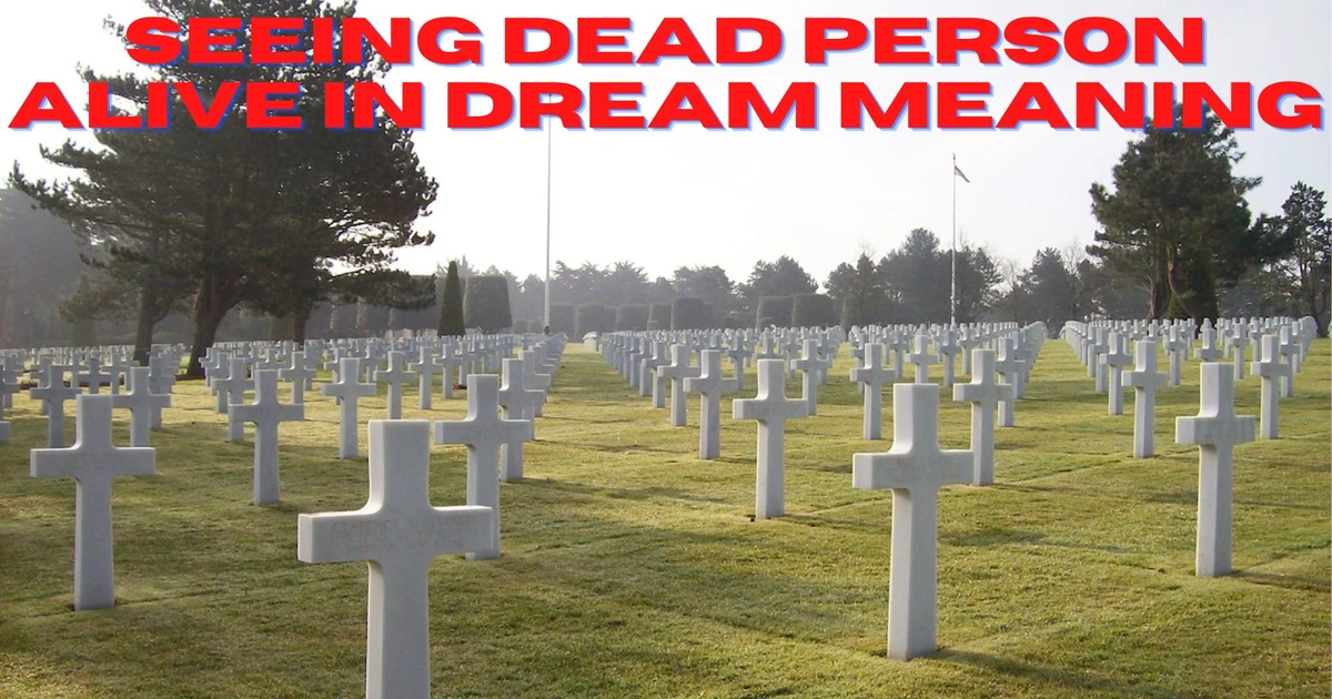 Seeing Dead Person Alive In Dream Meaning