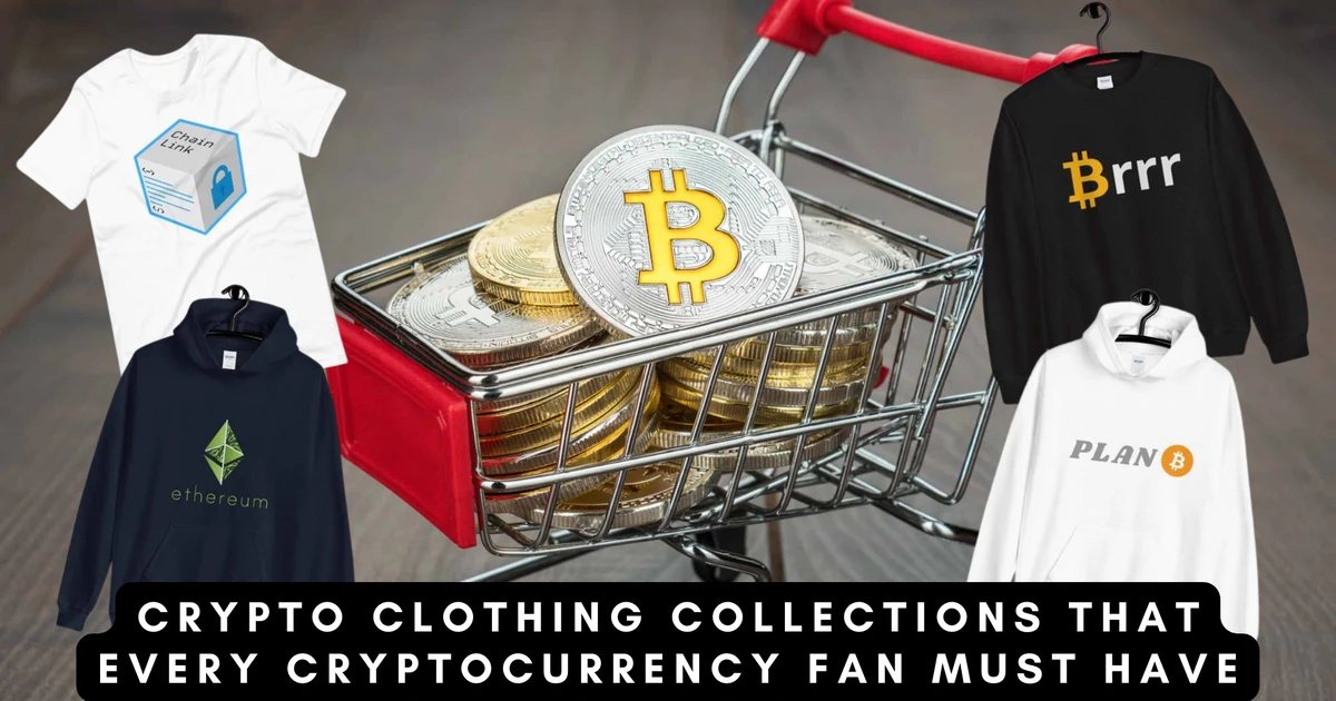Crypto Clothing Collections That Every Cryptocurrency Fan Must Have
