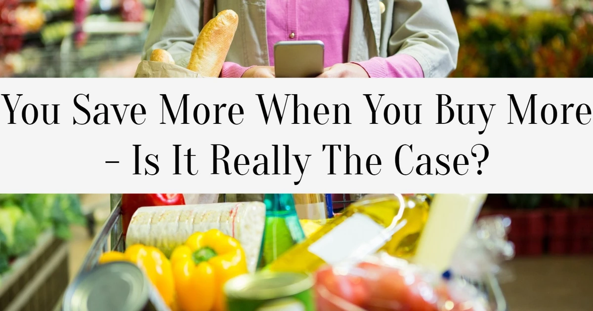 You Save More When You Buy More - Is It Really The Case?