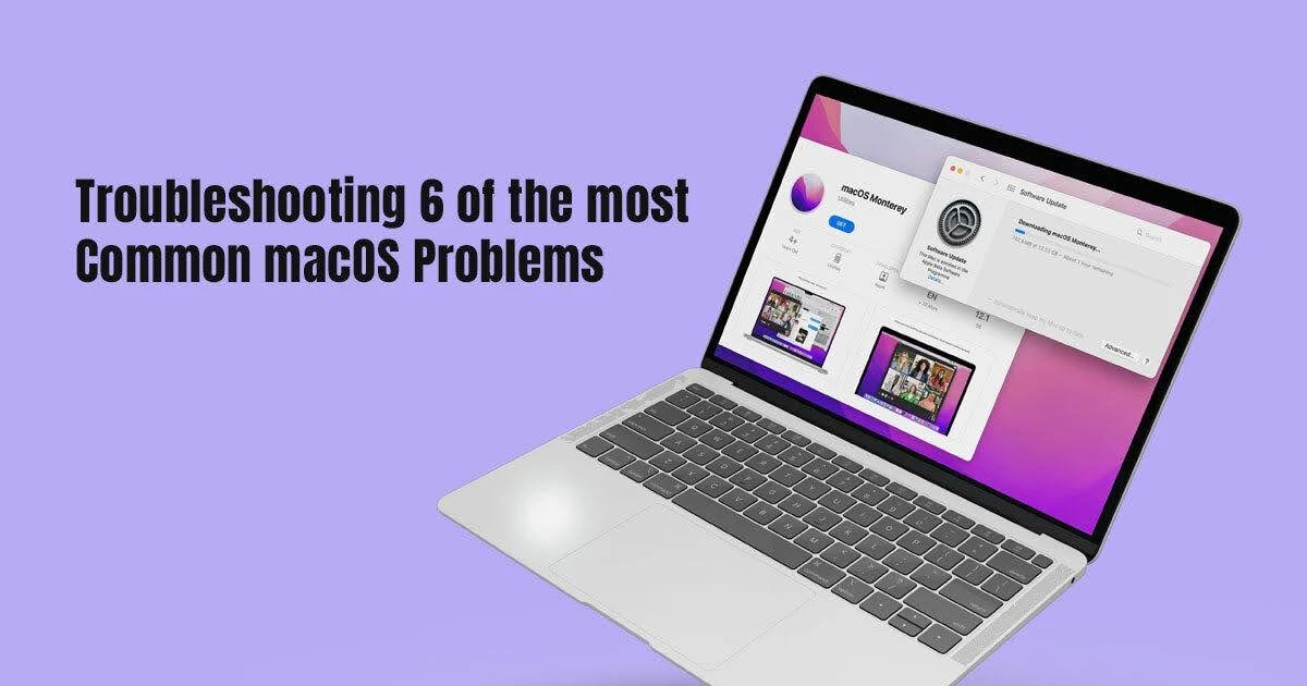 Troubleshooting 6 Of The Most Common MacOS Problems
