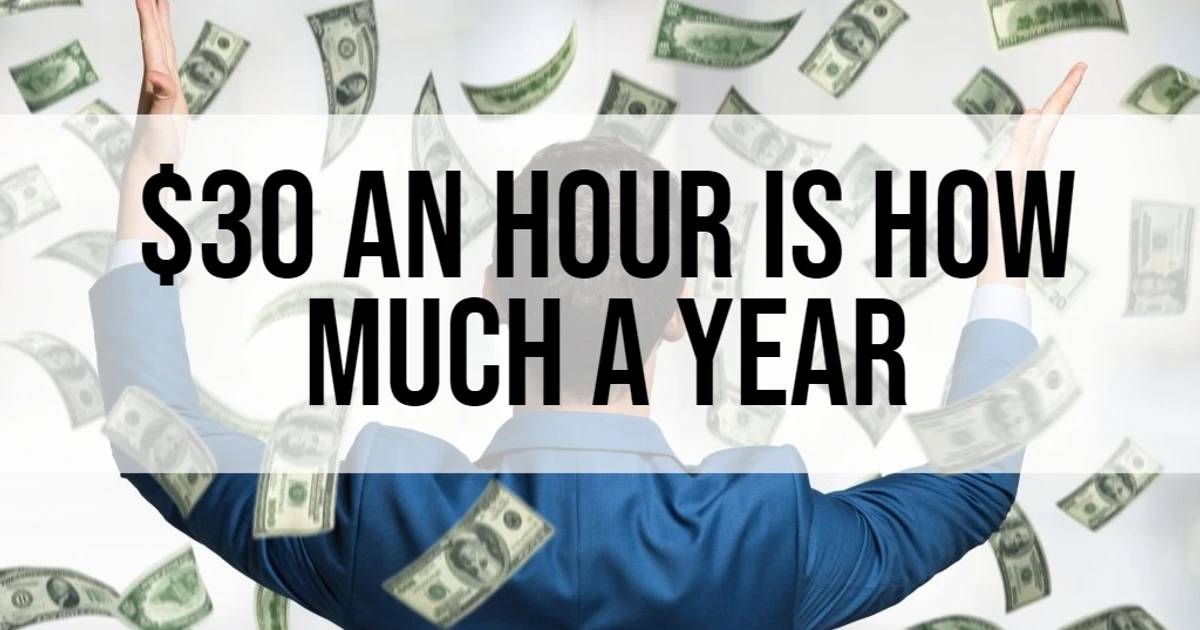 $30 An Hour Is How Much A Year? Annual Income Explained