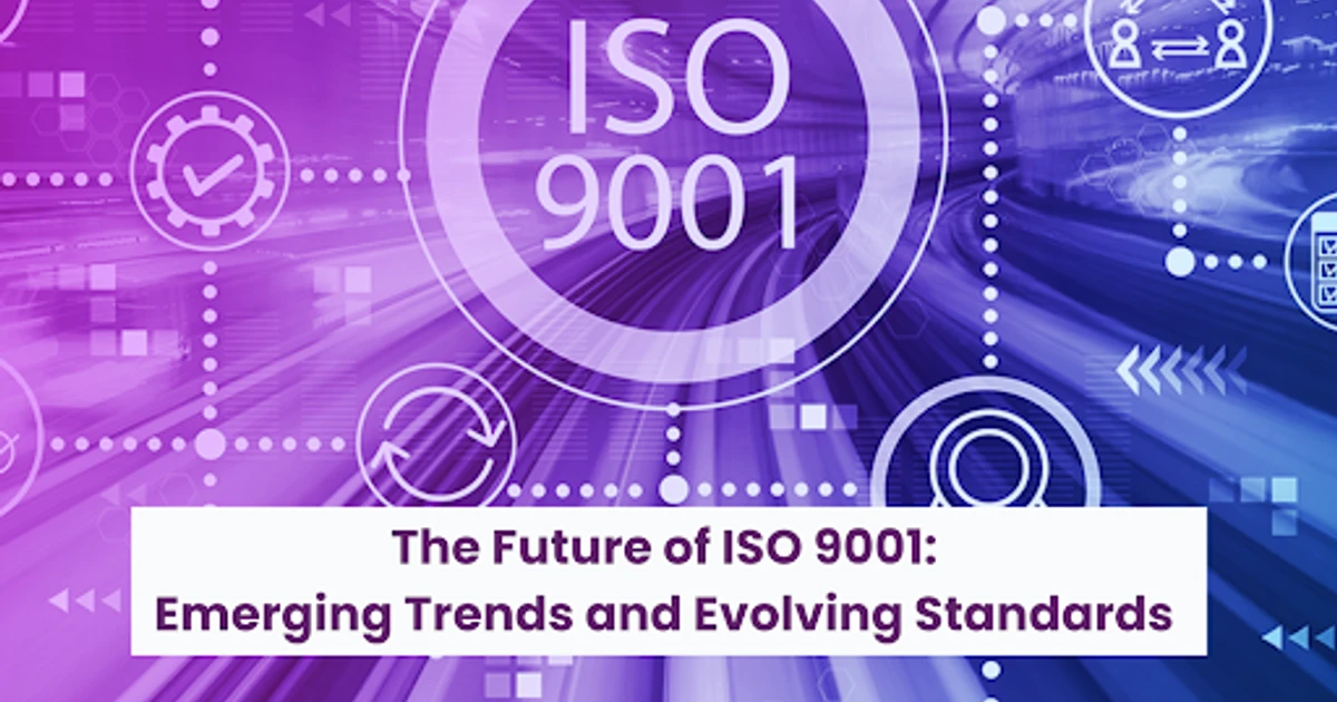 The Future Of ISO 9001: Emerging Trends And Evolving Standards